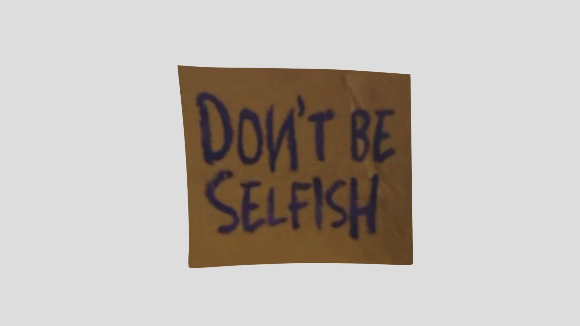 "Don't Be Selfish" Cardboard Sign - Download Free 3D model by mjkVeggie ...