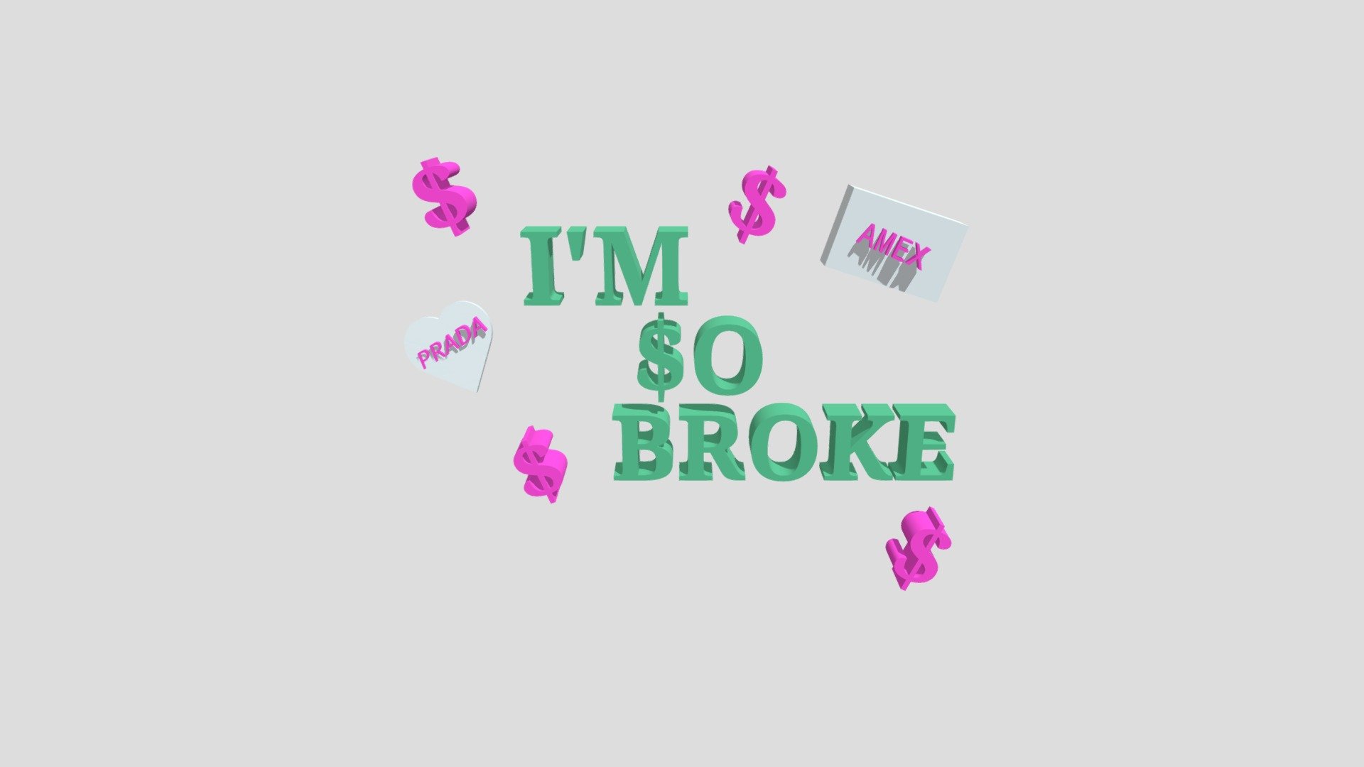 Im So Broke!! - 3D model by meghandanner [d3b9f3a] - Sketchfab
